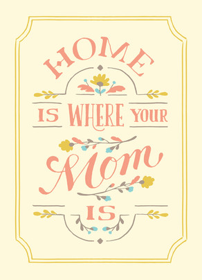 Home Is Where Your Mom Is Mother's Day Card | Cardstore
